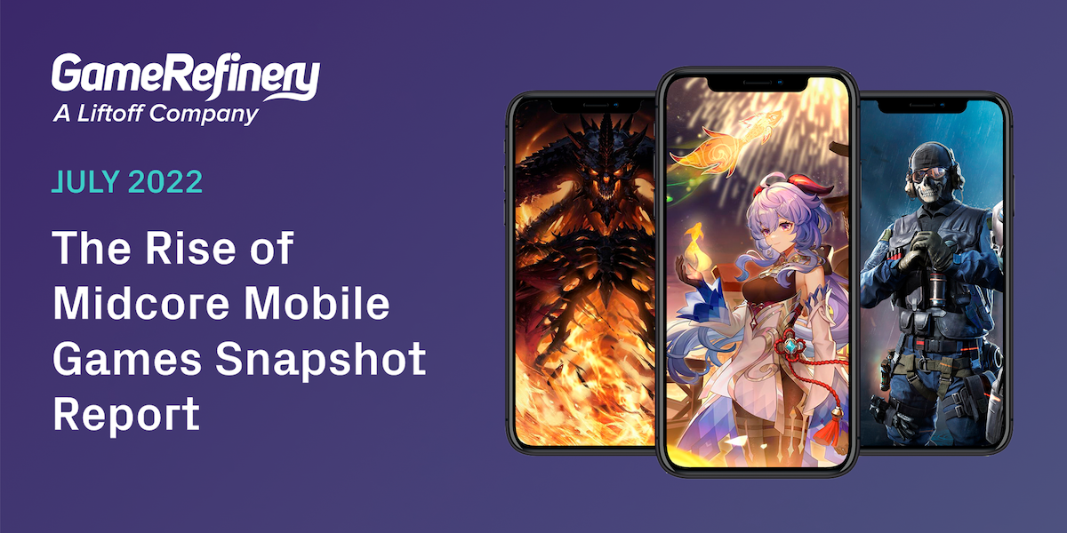 The Rise of Midcore Mobile Games Snapshot Report: July 2022